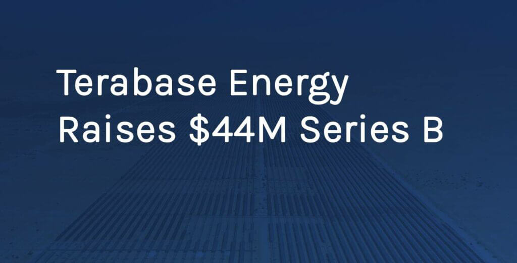 Terabase Energy Raises $44 Million Series B to Digitalize and Automate ...